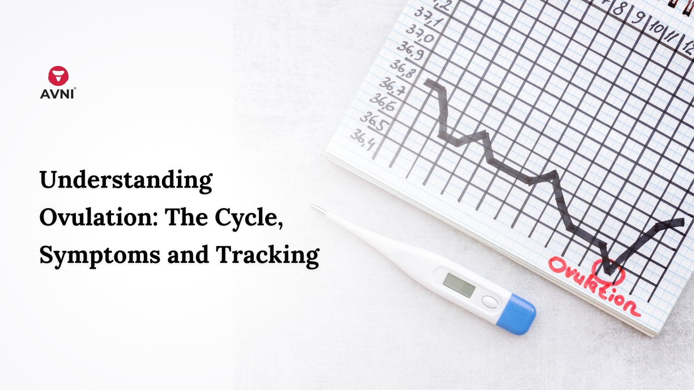Understanding Ovulation: The Cycle, Symptoms and Tracking